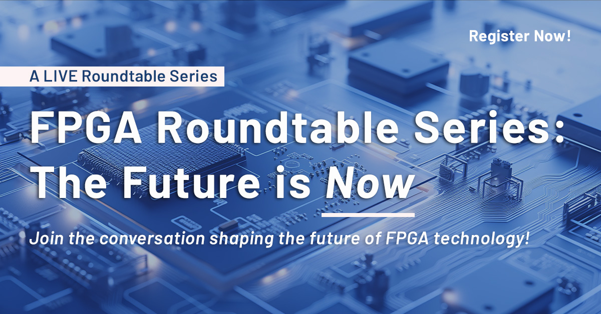 FPGA Roundtables: The Future is Now