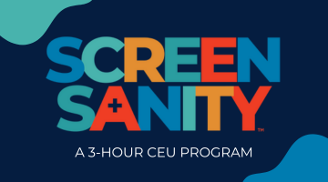 Webinar: Screen Sanity 3-Hour CEU by Screen Sanity