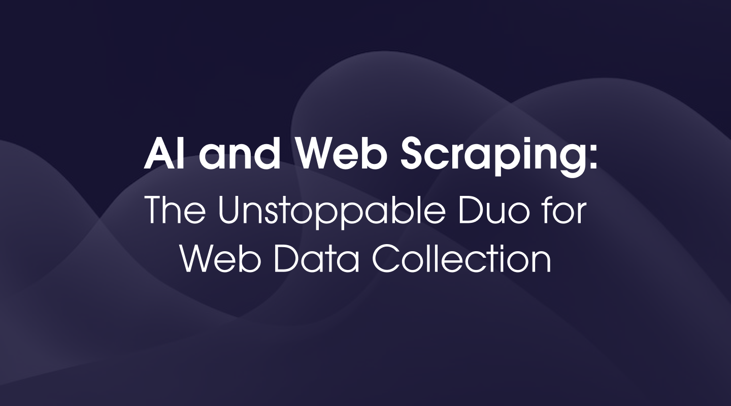 AI and Web Scraping: The Unstoppable Duo for Web Data Collection