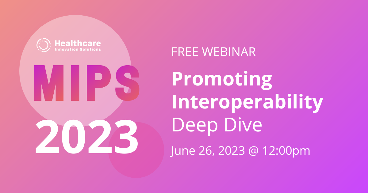 Free Webinar: 2023 MIPS: Promoting Interoperability Deep Dive