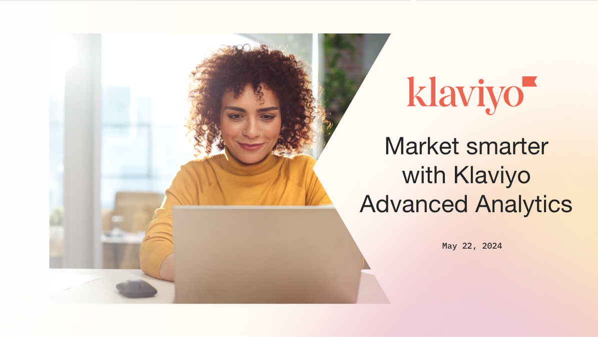 Webinar: Market Smarter with Klaviyo Advanced Analytics by Klaviyo Marketing