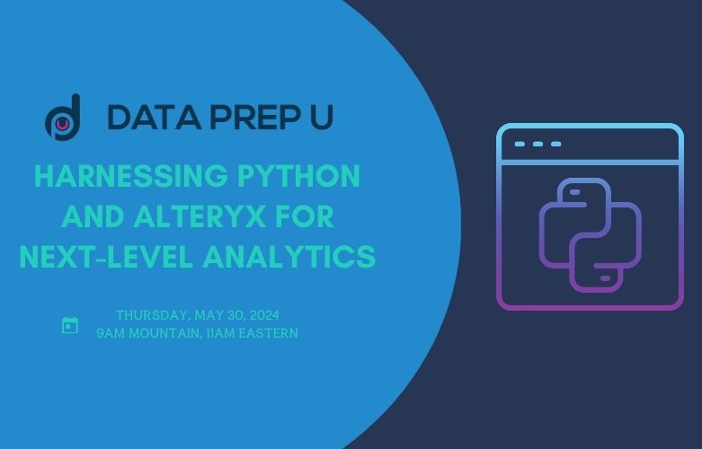 Webinar: Data Prep U How To: Harnessing Python and Alteryx for Next-Level Analytics by Data Prep U