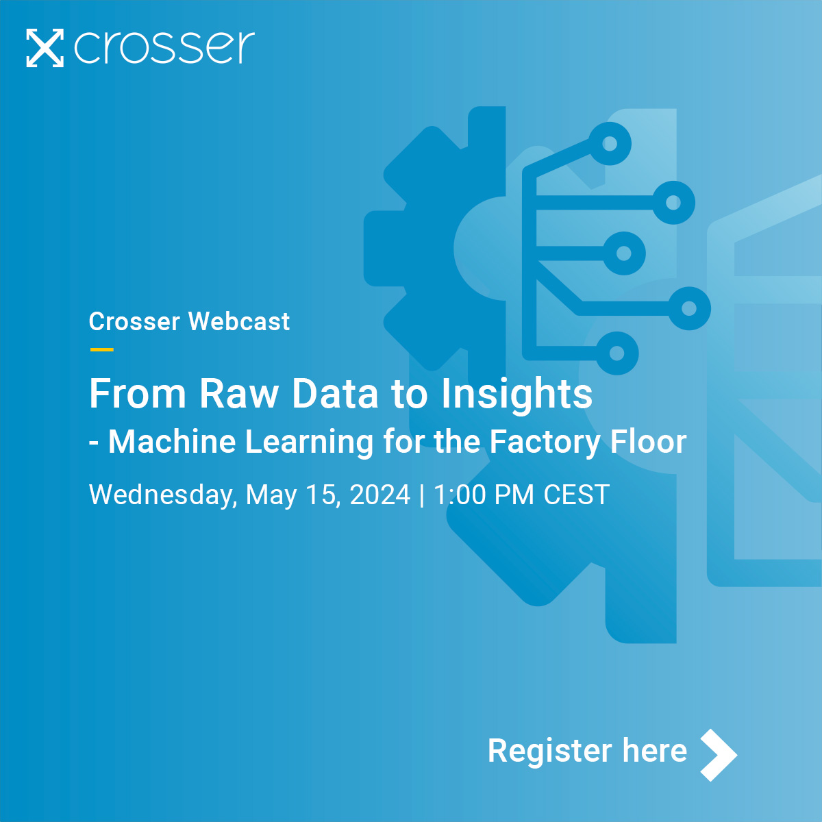 Webinar: From Raw Data to Insights - Machine Learning for the Factory Floor by Crosser Webcasts