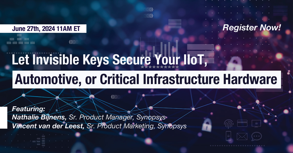 Webinar: Let Invisible Keys Secure Your IIoT, Automotive, or Critical Infrastructure Hardware by ...