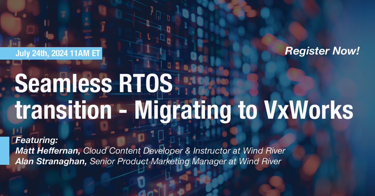 Webinar: Seamless RTOS transition - Migrating to VxWorks by Embedded Computing Design