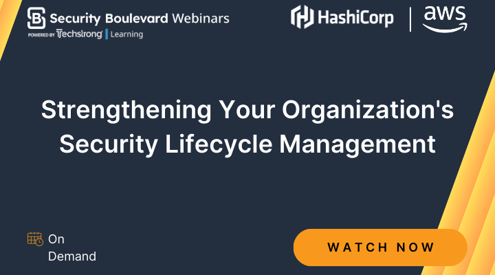 Webinar: Strengthening Your Organization's Security Lifecycle Management by Techstrong Learning