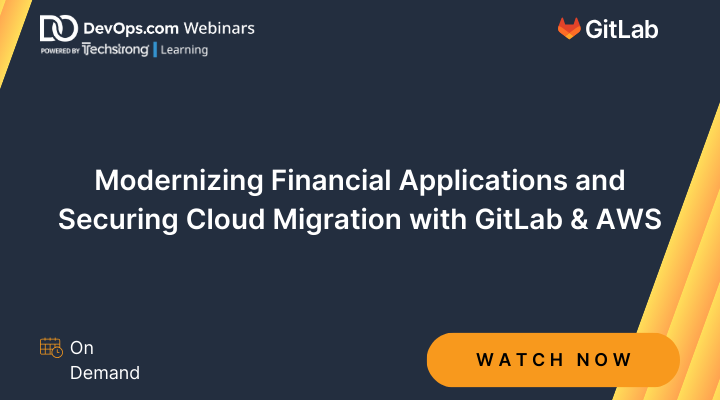 Webinar: Modernizing Financial Applications and Securing Cloud Migration with GitLab & AWS by ...