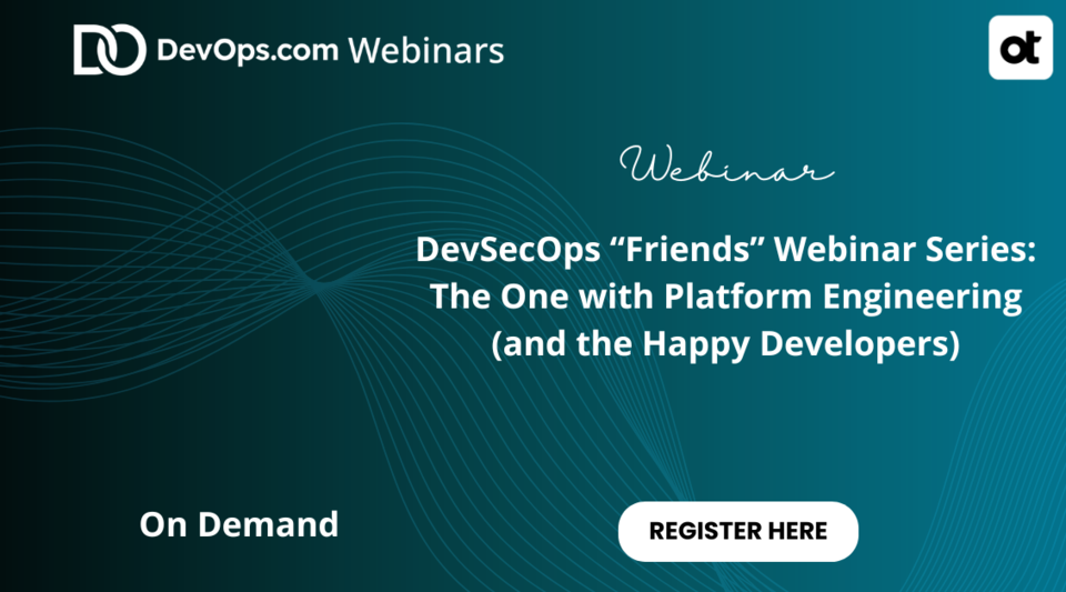 Webinar: DevSecOps “Friends”, Webinar Series: The One with Platform Engineering (and the Happy ...