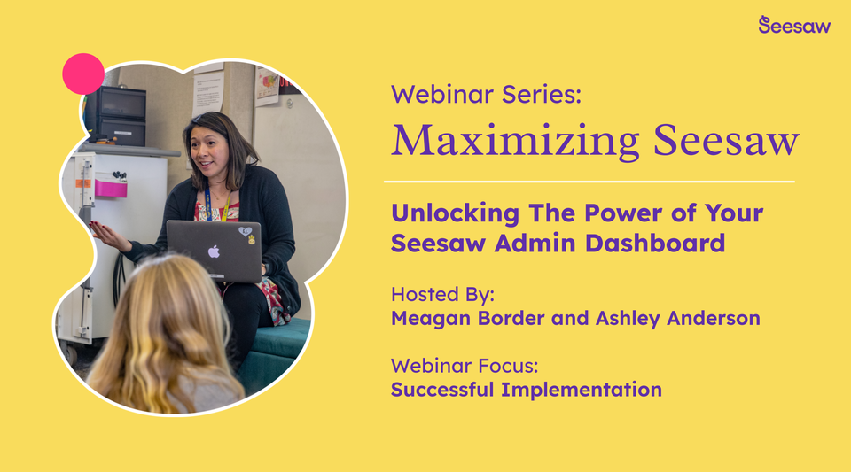 Webinar: Unlocking The Power of Your Seesaw Admin Dashboard by Seesaw