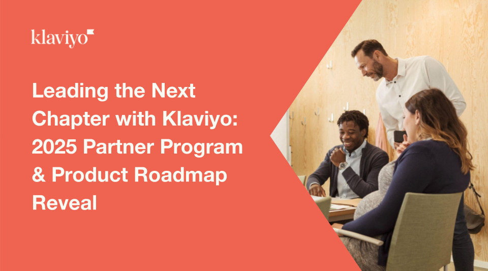 Webinar: Leading the Next Chapter with Klaviyo: 2025 Partner Program & Product Roadmap Reveal by ...
