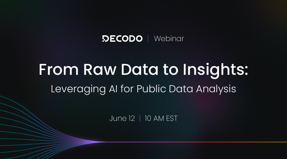 Webinar: From Raw Data to Insights: Leveraging AI for Public Data Analysis by Decodo