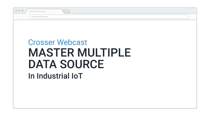 Webinar: How to Master Multiple Data Source in Industrial IoT by Crosser Webcasts