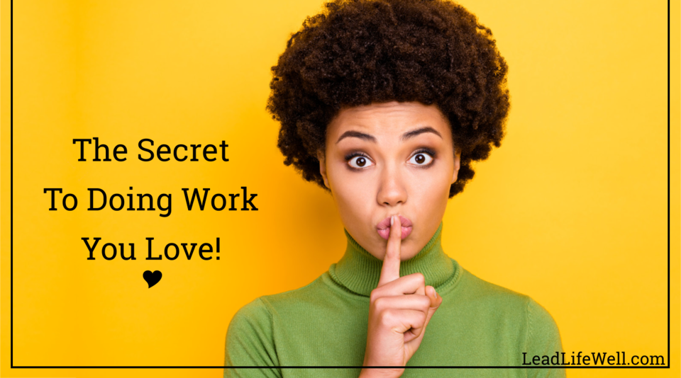 Webinar: The Secret To Doing Work You Love! by Lead Life Well - a ...