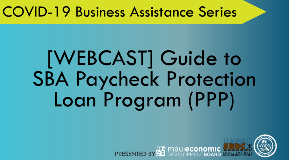 Webinar: Guide to SBA Paycheck Protection Program (PPP) by Maui ...