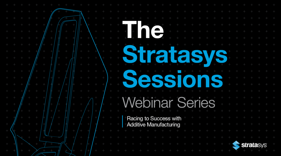 Webinar: Racing to Success with Additive Manufacturing by Stratasys