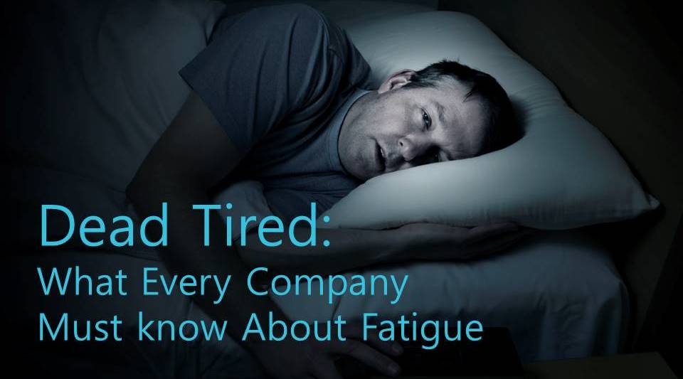 Webinar: Dead Tired: What Every Company Must Know About Fatigue by ...