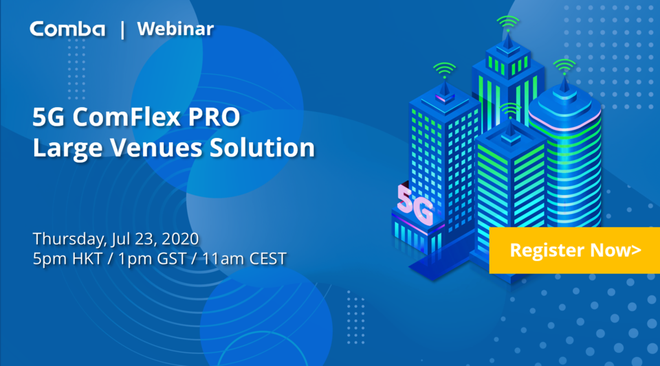 Comba Webinar: Comba Webinar: 5G ComFlex PRO Large Venues Solution