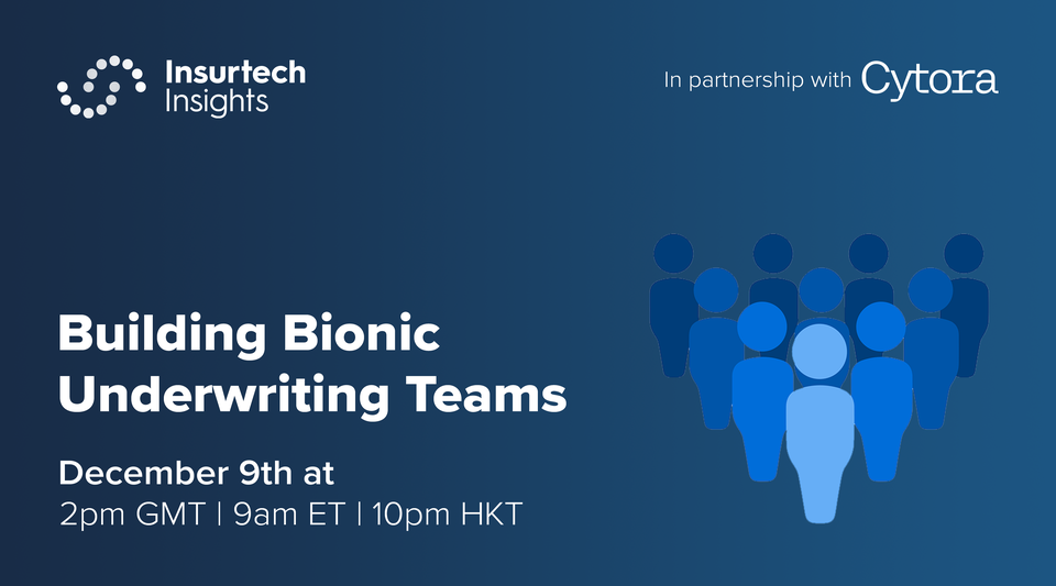 Webinar: Building Bionic Underwriting Teams by Insurtech Insights
