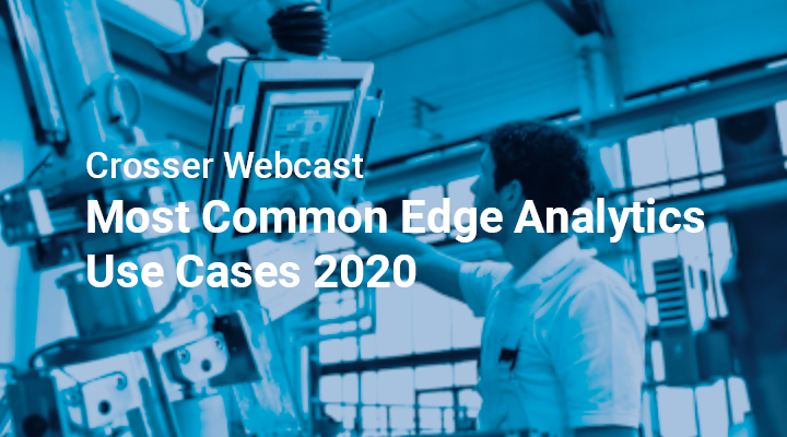 Webinar: Most Common Edge Analytics Use Cases 2020 by Crosser Webcasts