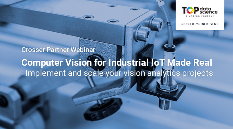 Webinar: Computer Vision for Industrial IoT Made Real by Crosser Webcasts