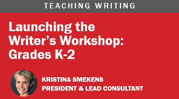 Webinar: Launching the Writer's Workshop: Grades K-2 by Smekens Education