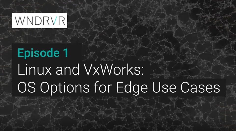 Webinar: Linux and VxWorks: OS Options for Edge Use Cases by Wind River ...
