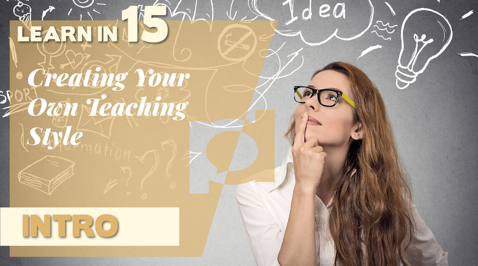 Webinar: Learn in 15 : Intro - Creating Your Own Teaching Style by pd ...