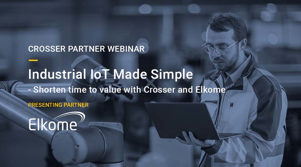 Webinar: Industrial IoT Made Simple with Crosser and Elkome by Crosser Webcasts
