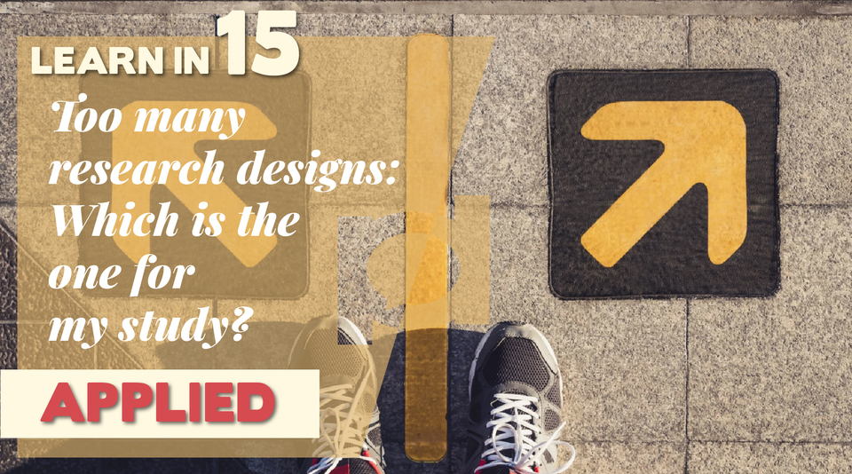 Webinar: Learn in 15 : Applied ~ Too Many Research Designs: Which is ...