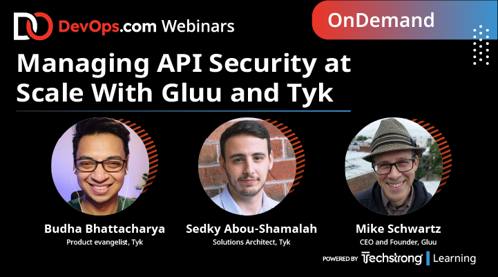 Webinar: Managing API Security at Scale With Gluu and Tyk by Techstrong Learning