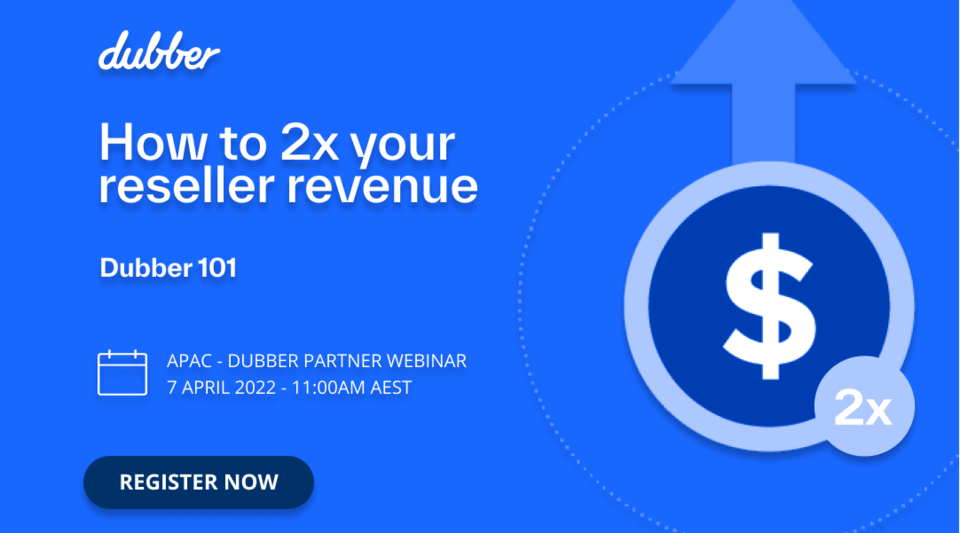 Webinar: How to 2x your revenue: Dubber 101 - 7 Apr 11 AM (AEST) by Dubber