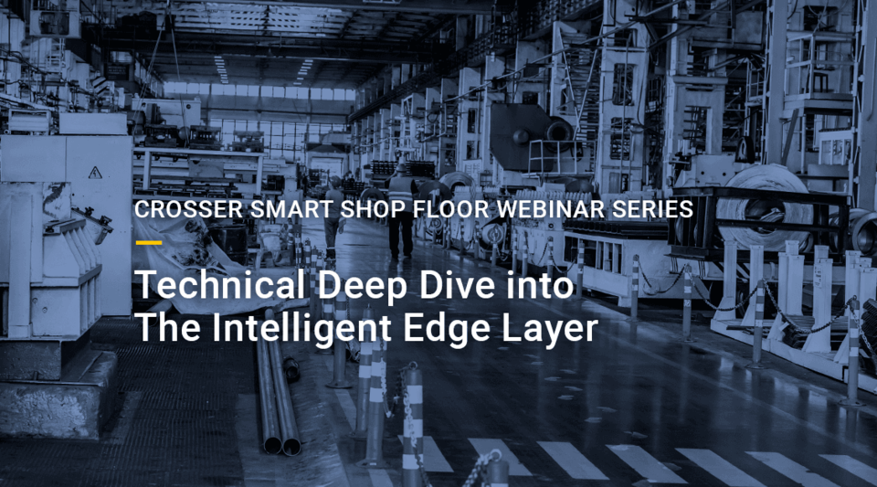 Webinar: Technical Deep Dive into The Intelligent Edge Layer by Crosser Webcasts