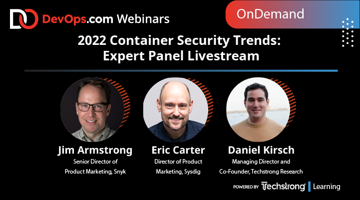 Webinar: 2022 Container Security Trends: Expert Panel Livestream by Techstrong Learning