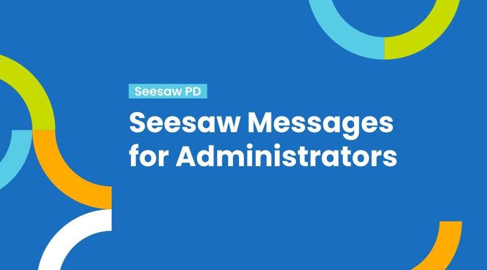 Webinar: Seesaw Administrator Webinar: Seesaw Messages by Seesaw