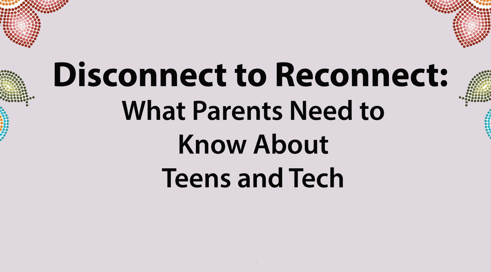 Webinar: Disconnect to Reconnect: What Parents Need to Know About Teens ...