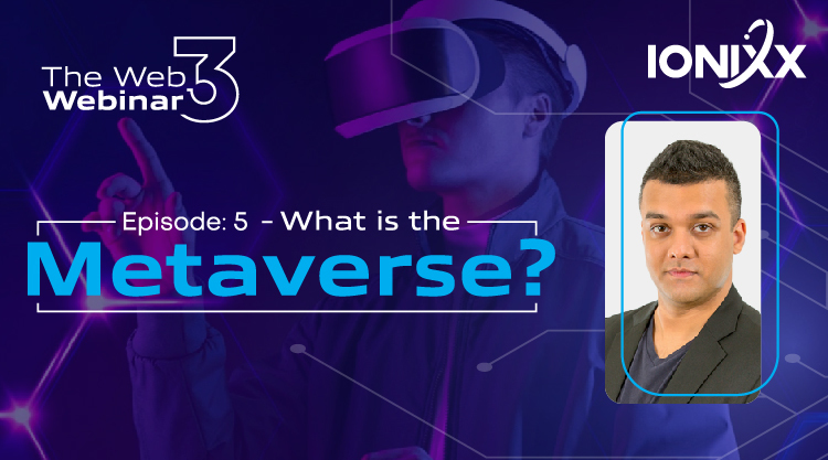Webinar: The Web3 Webinar | Episode 5: What Is The Metaverse by IONIXX TECHNOLOGIES