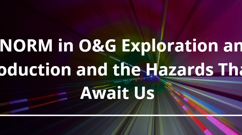 Webinar: NORM/TENORM in Oil and Gas Exploration & Production and the ...