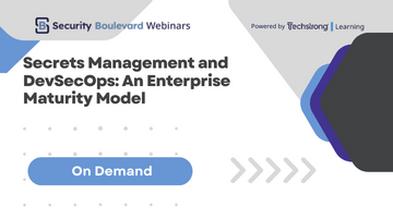 Webinar: Secrets Management and DevSecOps: An Enterprise Maturity Model by Techstrong Learning