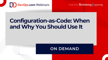 Webinar: Configuration-as-Code: When and Why You Should Use It by Techstrong Learning