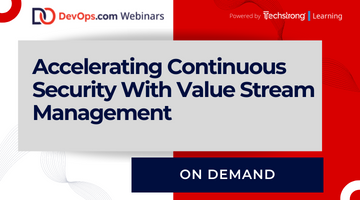 Webinar: Accelerating Continuous Security With Value Stream Management by Techstrong Learning