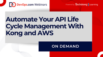 Webinar: Automate Your API Life Cycle Management With Kong and AWS by Techstrong Learning