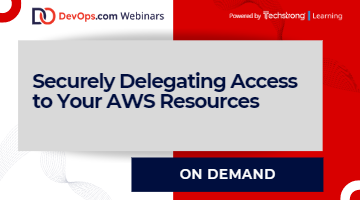 Webinar: Securely Delegating Access to Your AWS Resources by Techstrong Learning