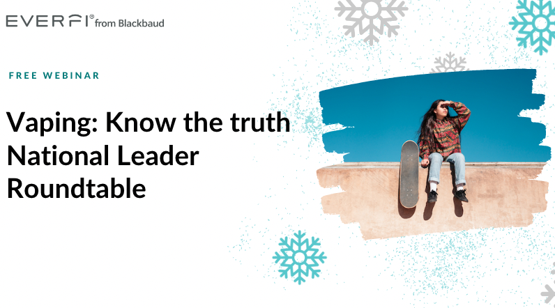 Webinar: Vaping: Know the truth National Leader Roundtable by EVERFI K-12