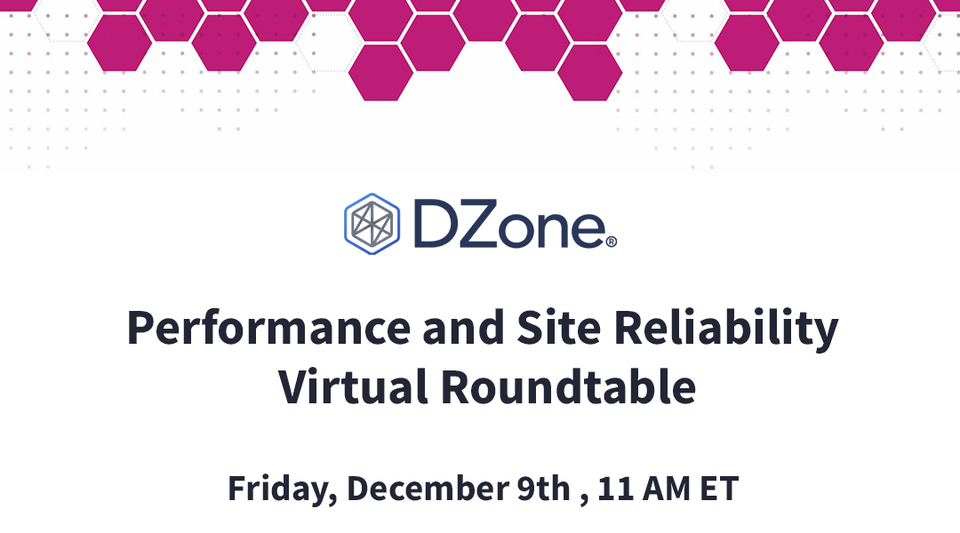 Webinar: Performance and Site Reliability Virtual Roundtable by DZone Events