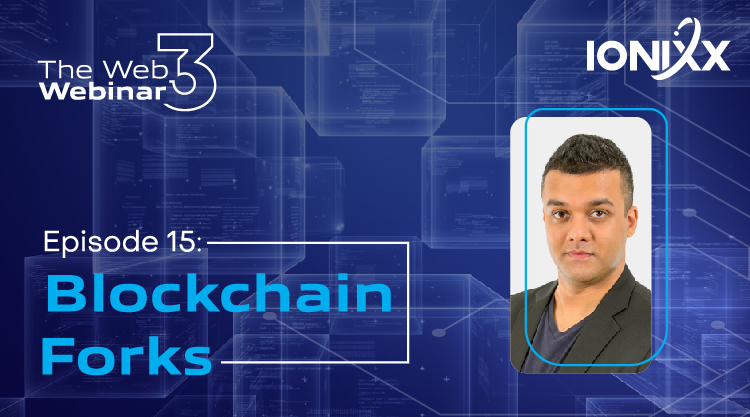 Webinar: The Web3 Webinar | Episode 15 : Understanding Blockchain Forks by IONIXX TECHNOLOGIES