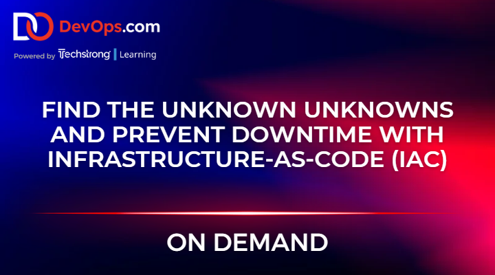 Webinar: Find the Unknown Unknowns and Prevent Downtime With Infrastructure-as-Code (IaC) by ...