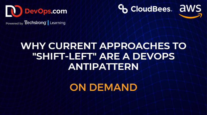 Webinar: Why Current Approaches To "Shift-Left" Are A DevOps Antipattern by Techstrong Learning