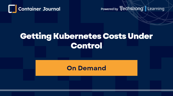 Webinar Getting Kubernetes Costs Under Control By Techstrong Learning