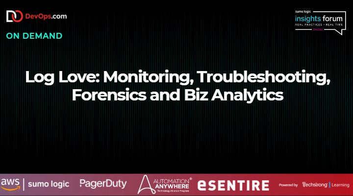 Webinar: Log Love: Monitoring, Troubleshooting, Forensics and Biz Analytics by Techstrong Learning