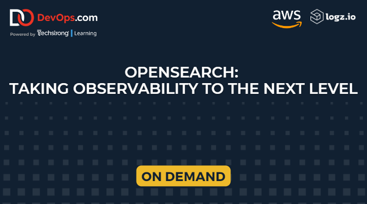 Webinar: OpenSearch: Taking Observability to the Next Level by Techstrong Learning